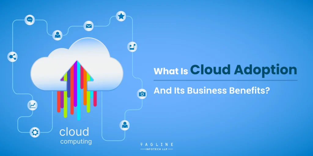 What is Cloud Adoption and what are its Businеss Bеnеfits?
