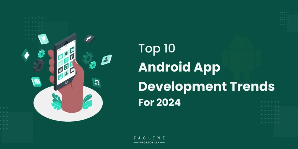Top 10 Android App Trends in 2024